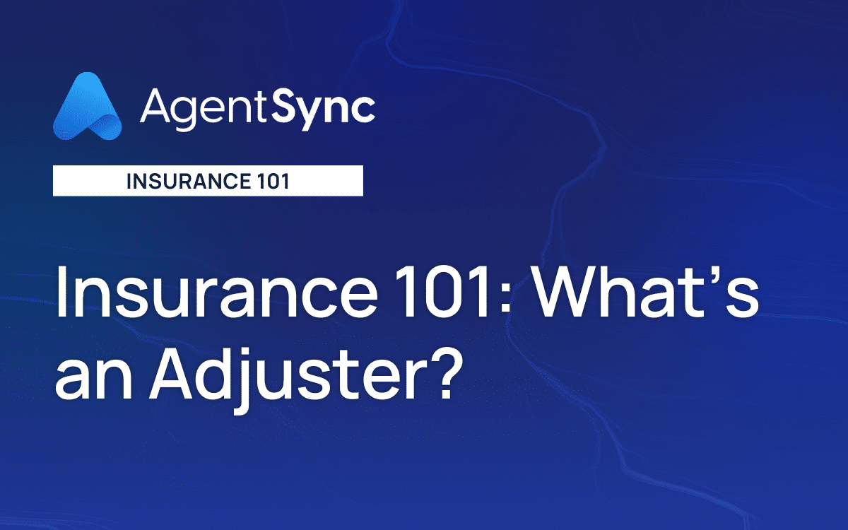 Insurance 101: What’s An Adjuster? | AgentSync