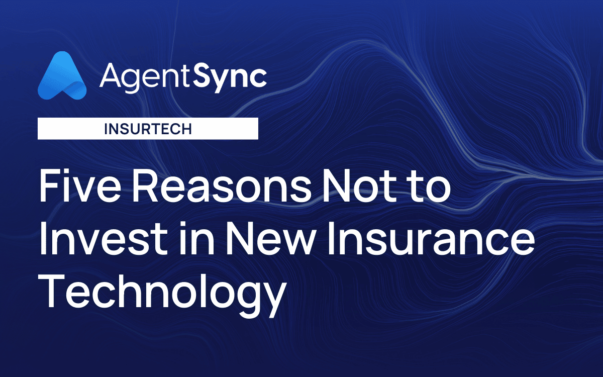 Five Reasons Not To Invest In New Insurance Technology | AgentSync