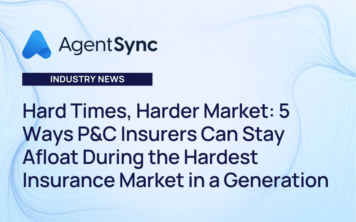 5 Ways P&C Insurers Can Stay Afloat During The Hardest Insurance Market ...