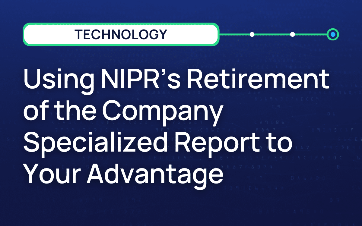 Using NIPR’s Retirement Of The Company Specialized Report To Your Advantage | AgentSync