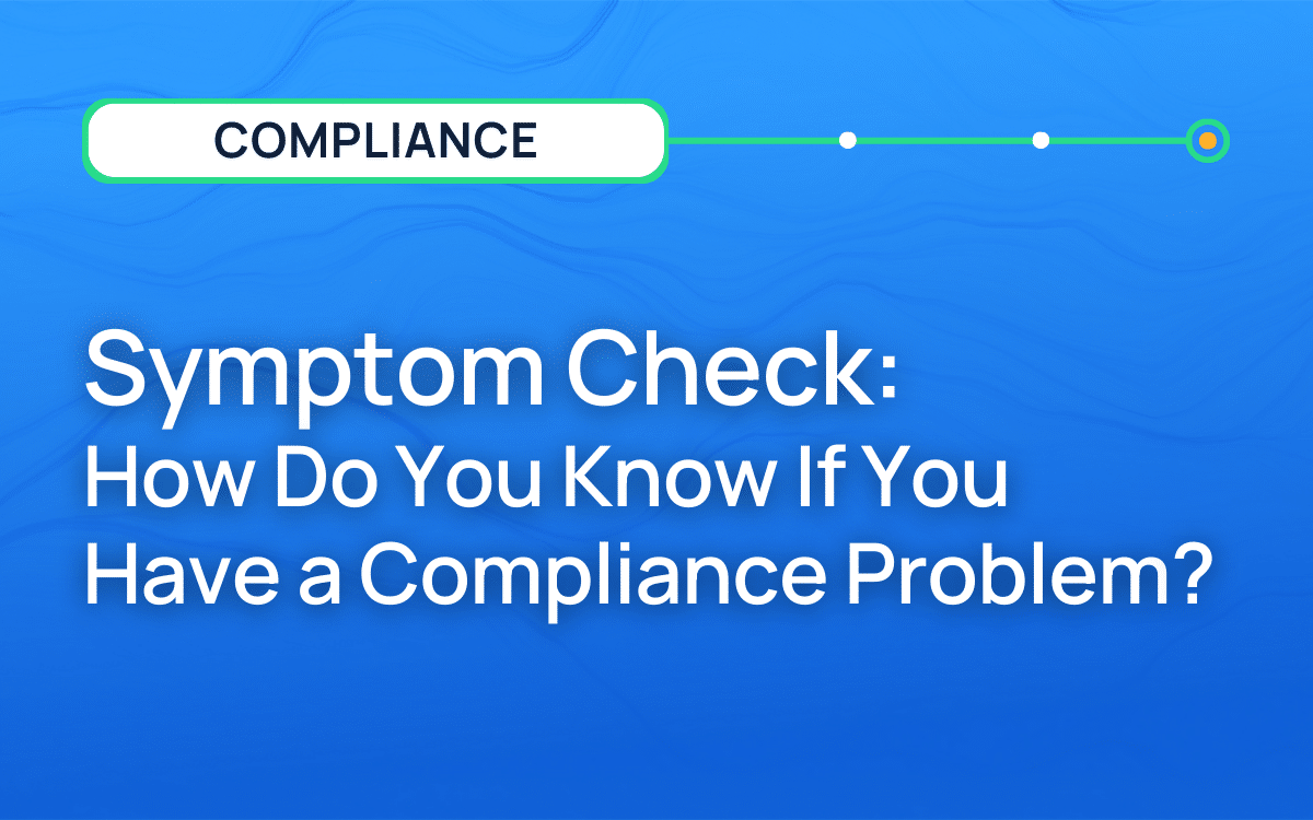 Symptom Check: How Do You Know If You Have A Compliance Problem ...