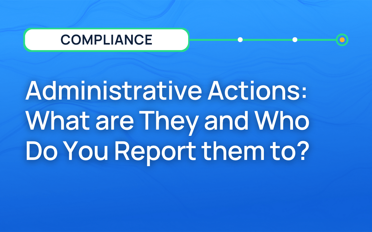 Administrative Actions: What Are They And Who Do You Report Them To? | AgentSync