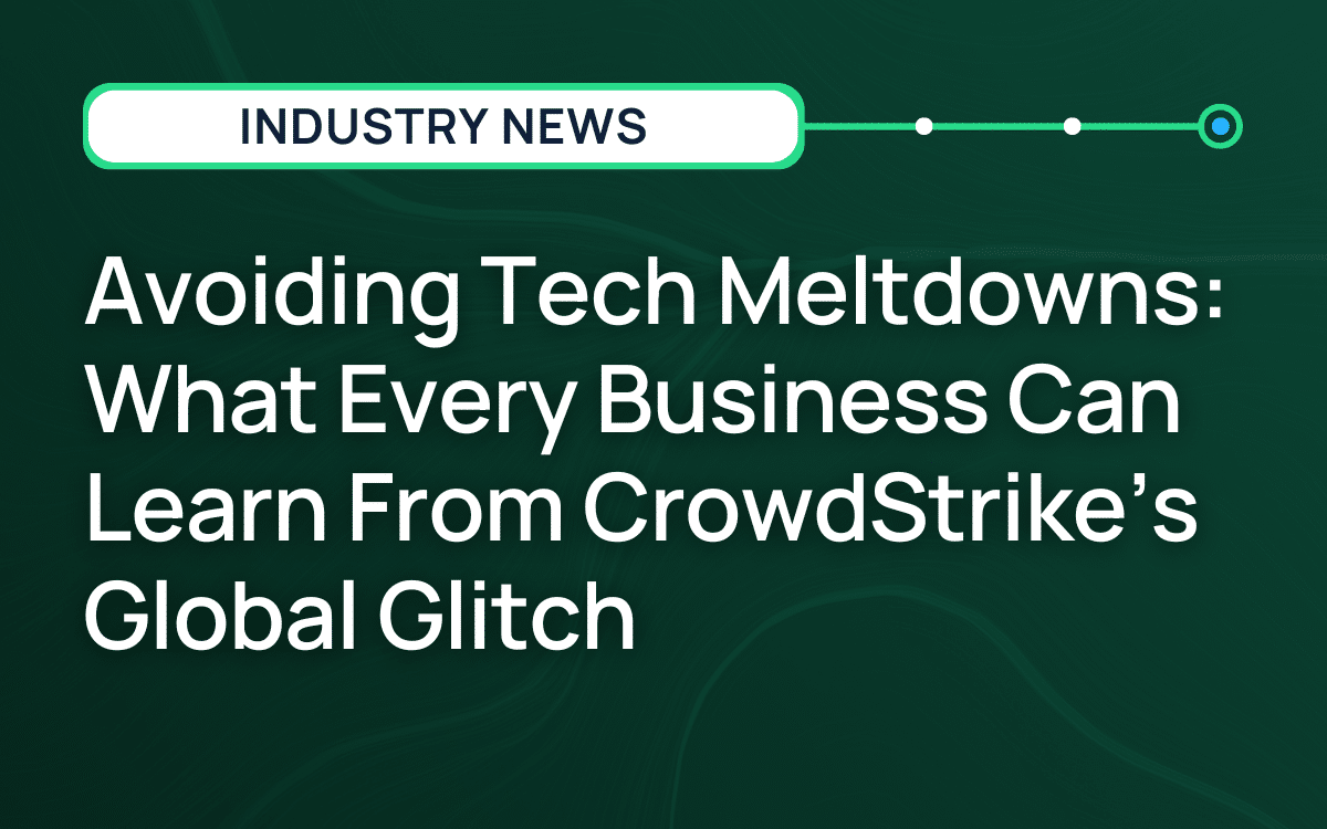Avoiding Tech Meltdowns: What Every Business Can Learn From CrowdStrike ...
